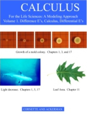 "Calculus for the Life Sciences: A Modeling Approach Volume 1"